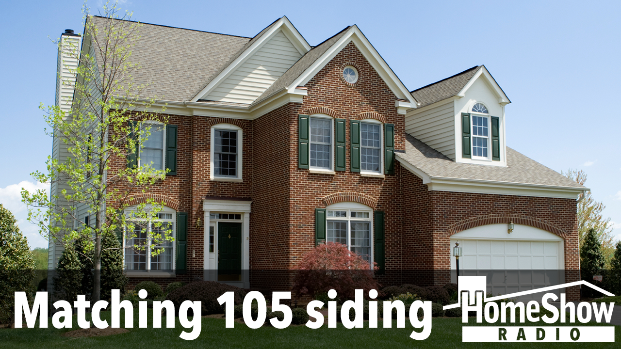 What's a good match for 105 siding on my home? - HomeShow Radio Show ...